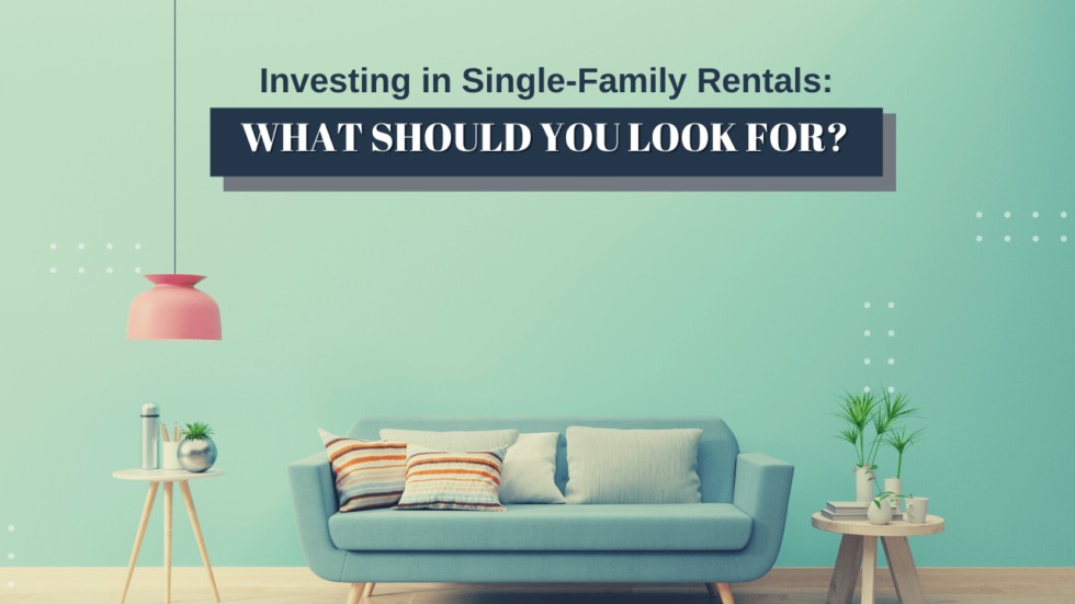 Investing in Single-Family Rentals: What Should You Look For?